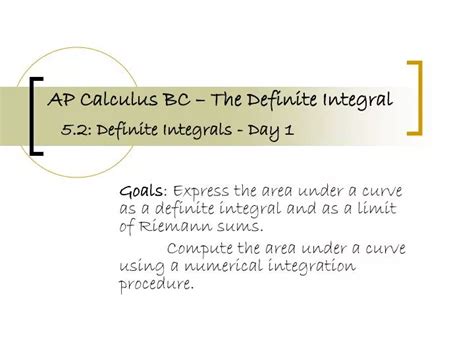 Ppt Ap Calculus Bc The Definite Integral 5 2 Definite Integrals Day 1 Powerpoint