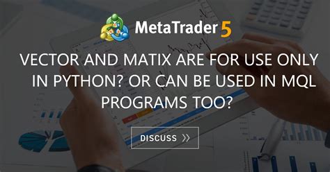 Vector And Matix Are For Use Only In Python Or Can Be Used In Mql