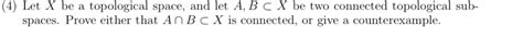 Solved 4 Let X Be A Topological Space And Let A B C X Be