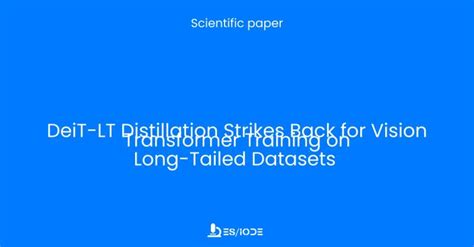 Scientific Research Deit Lt Distillation Strikes Back For Vision Transformer Training On Long