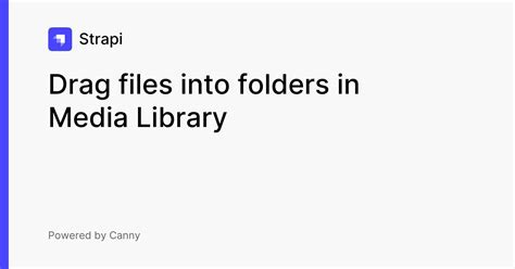 Drag Files Into Folders In Media Library Content Editing Xp Strapi