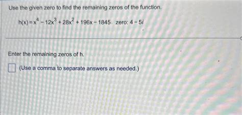 Solved Use The Given Zero To Find The Remaining Zeros Of The