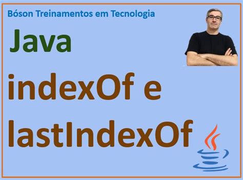 Métodos Indexof E Lastindexof Busca De Caracteres Em Strings Em Java