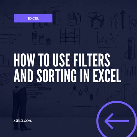 how to use filters and sorting in excel ajelix