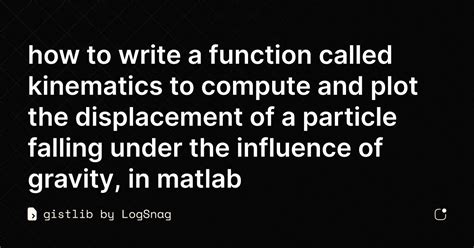Gistlib How To Write A Function Called Kinematics To Compute And Plot