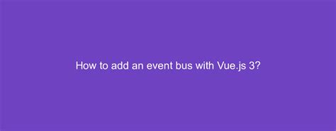 How To Add An Event Bus With Vuejs 3