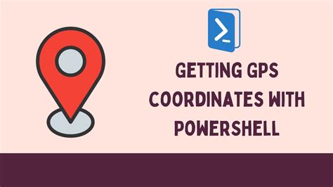 getting gps coordinates with powershell youtube