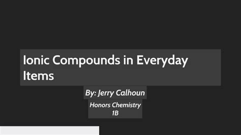 Ionic Compounds In Everyday Items By Jerry Calhoun On Prezi