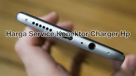 Harga Service Konektor Hp Homecare24