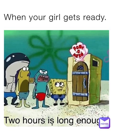 When Your Girl Gets Ready Thememeinator69 Memes