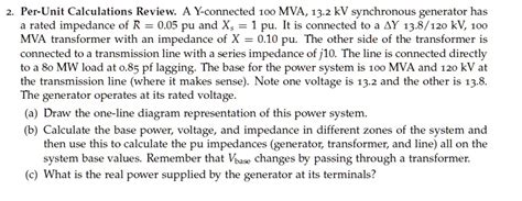 Solved 2 Per Unit Calculations Review A Y Connected 100 Mva 13 2 Kv Synchronous Generator