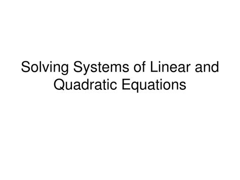 Ppt Solving Systems Of Linear And Quadratic Equations Powerpoint Presentation Id 2873592