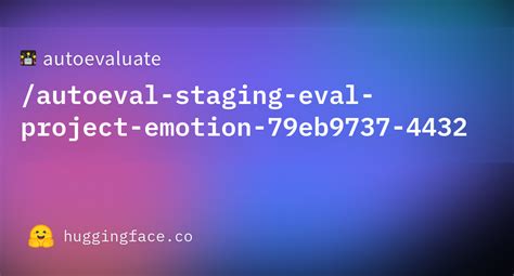 Autoevaluate Autoeval Staging Eval Project Emotion Eb Datasets At Hugging Face