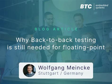Why Back To Back Testing Is Still Needed For Floating Point Btc
