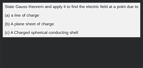 State Gauss Theorem And Apply It To Find The Electric Field At A Point Du