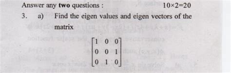 Answer Any Two Questions 10 Times 2 20 A Find The Eigen Values And