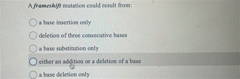 Solved A Frameshift Mutation Could Result From A Base Insertion Only 1 Answer