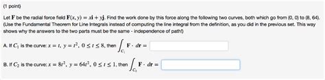 Solved 1 Point Let F Be The Radial Force Field F X Y Xi Chegg Com