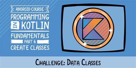 Programming In Kotlin Fundamentals Episode 46 Challenge Data Classes Kodeco