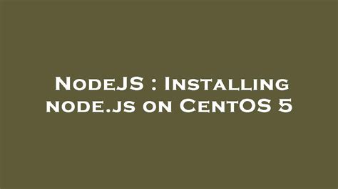 Nodejs Installing Nodejs On Centos 5 Youtube