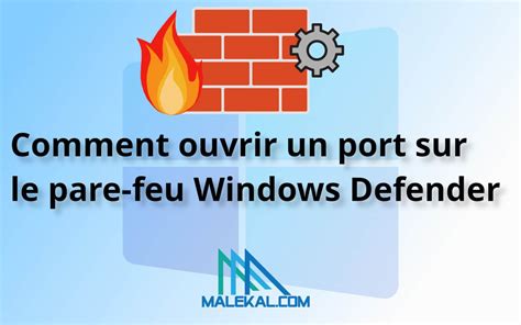 Comment Ouvrir Un Port Sur Le Pare Feu Windows Defender