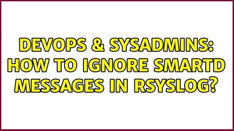 Devops And Sysadmins How To Ignore Smartd Messages In Rsyslog Youtube