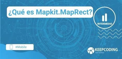 Qué es Mapkit MapRect KeepCoding Bootcamps