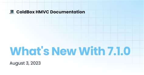 what s new with 7 1 0 coldbox hmvc documentation