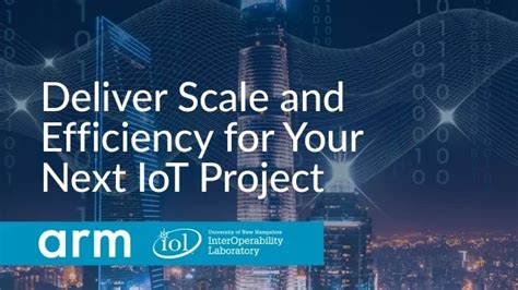 Deliver Scale And Efficiency For Your Next Iot Project Arm®