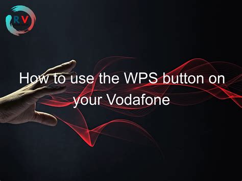 How To Use The WPS Button On Your Vodafone RouterIn This Article