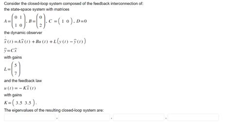 Solved Consider The Closed Loop System Composed Of The Chegg