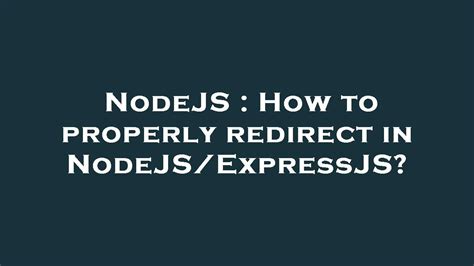 Nodejs How To Properly Redirect In Nodejsexpressjs Youtube