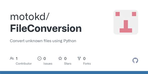 GitHub Motokd FileConversion Convert Unknown Files Using Python