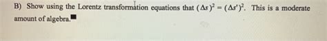 Solved B Show Using The Lorentz Transformation Equations