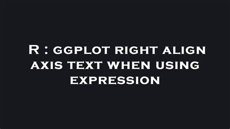 R Ggplot Right Align Axis Text When Using Expression Youtube