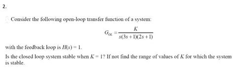 Solved Consider The Following Open Loop Transfer Function Of Chegg
