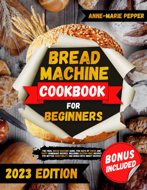 Bread Machine Cookbook For Beginners The Final Bread Machine Guide 1700 Days Of Fresh And