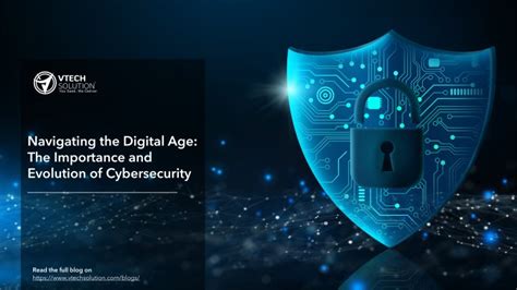 Navigating The Digital Age The Importance And Evolution Of Cybersecurity Vtech Solution Inc