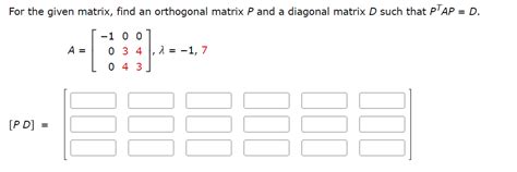 Solved For The Given Matrix Find An Orthogonal Matrix P And