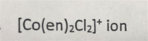 Solved [co En 2cl2] Ion