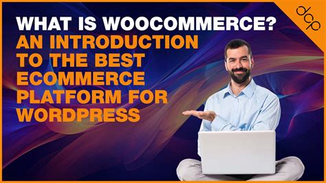 What Is Woocommerce An Introduction To The Best Ecommerce Platform For Wordpress Dcp