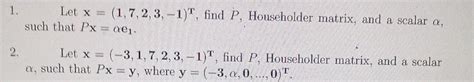 solved 1 let x 1 7 2 3 −1 t find p householder matrix