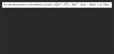 for any three positive real numbers a b and c 4 9c2 b2 9 a2−2ac 6b 2c a