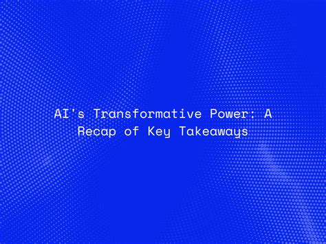 Ais Transformative Power A Recap Of Key Takeaways