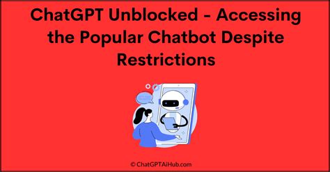 ChatGPT Unblocked Accessing The Popular Chatbot Despite Restrictions Chat GPT AI Hub