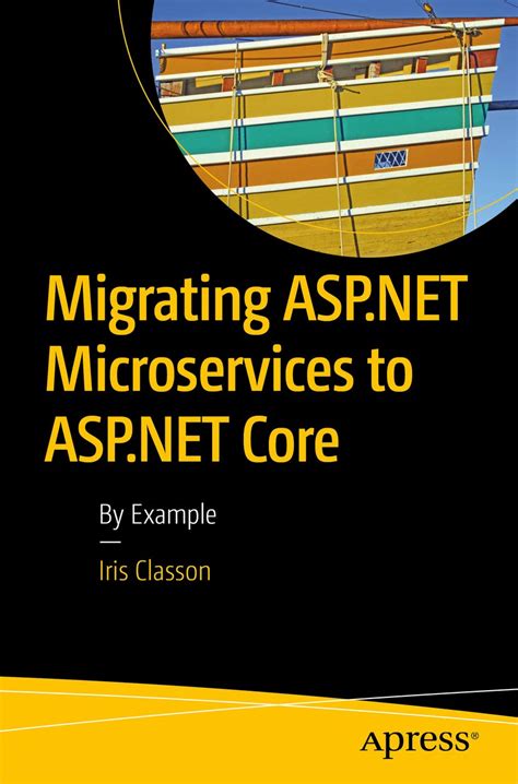 Migrating Aspnet Microservices To Aspnet Core By Example 1st Edition