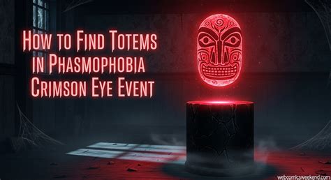 How To Find Totems In Phasmophobia Crimson Eye Event February 2026