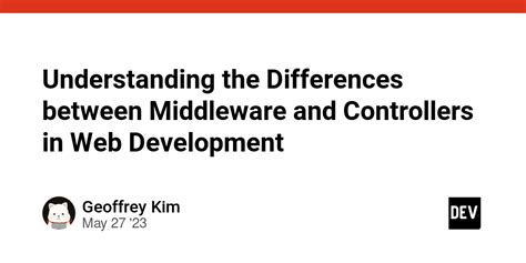 understanding the differences between middleware and controllers in web