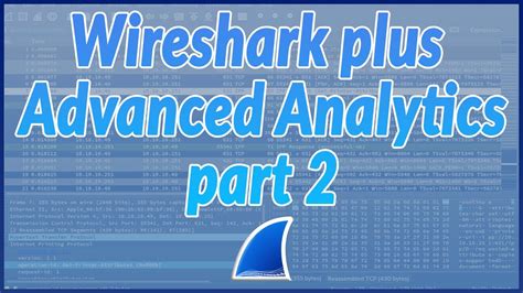 sf23us 10 wireshark plus advanced analytics part 2 youtube