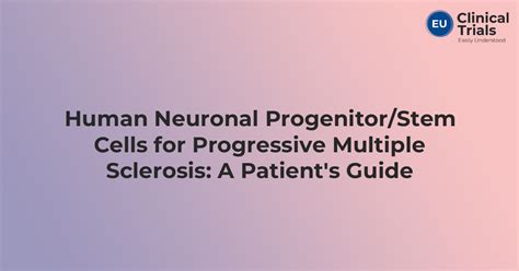 Human Neuronal Progenitor Stem Cells Application In Therapy And Current Clinical Research